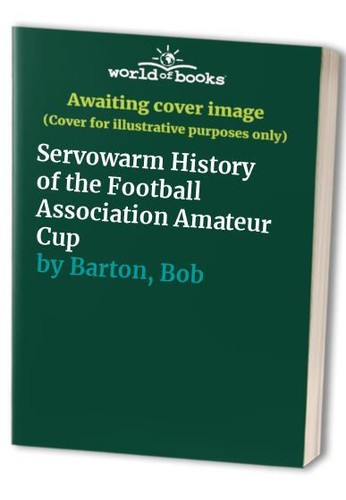 Servowarm History of the Football Association Amateu... by Barton, Bob ...