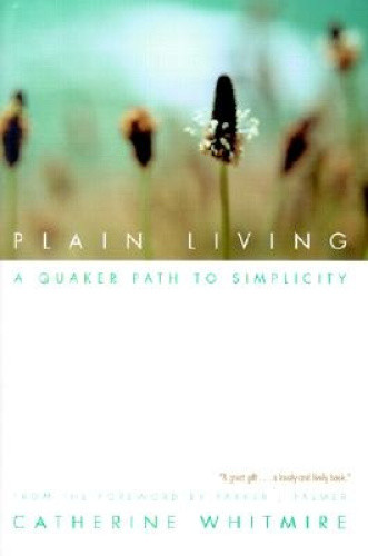Plain Living: A Quaker Path to Simplicity by Catherine Whitmire ...
