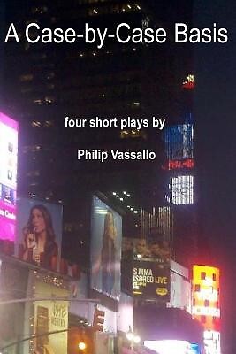 A Case-by-Case Basis: Four Short Plays by Vassallo, Philip -Paperback ...