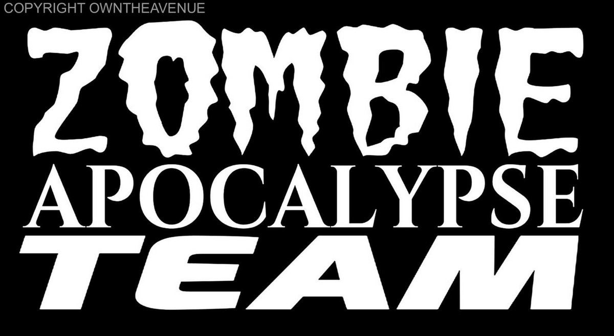 Zombie Apocalypse Team My Zombie Apocalypse Team Lol (BTW Happ