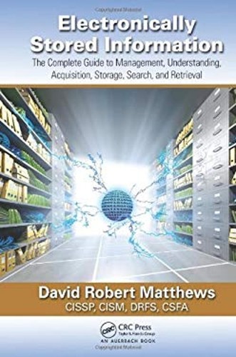 Electronically Stored Information : The Complete Guide to Managem ...