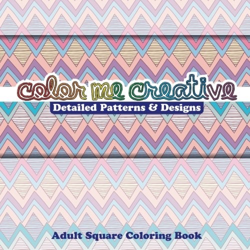 COLOR ME CREATIVE DETAILED PATTERNS & DESIGNS ADULT SQUARE By Coloring ...