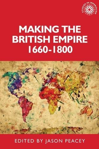 Jason Peacey Making the British Empire, 1660–1800 (Paperback) (UK ...