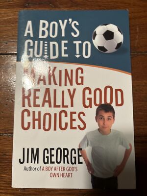 A Boy's Guide to Making Really Good Choices by Jim George (2013, Trade ...