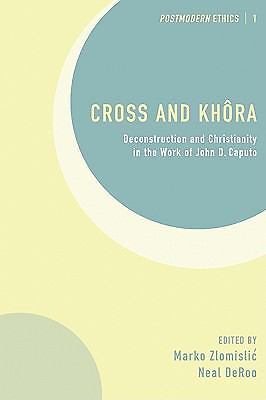 Cross and Khôra : Deconstruction and Christianity in the Work of John D ...