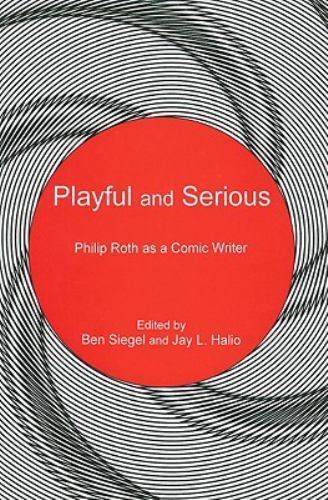 Playful and Serious : Philip Roth As a Comic Writer by Jay L. Halio ...