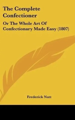 Frederick Nutt | The Complete Confectioner | Buch | Englisch (2010 ...