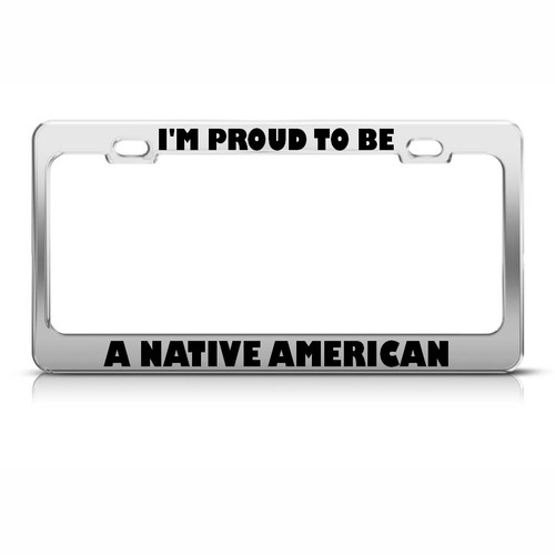 License Plate Frame I'M Proud to Be A Native American Car Accessories ...