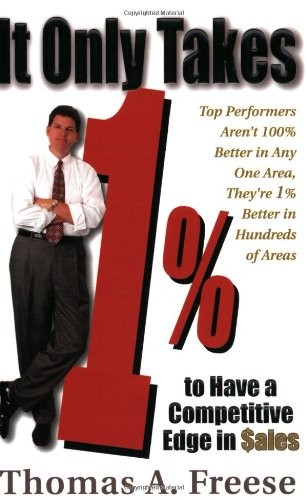 IT ONLY TAKES 1 TO HAVE A COMPETITIVE EDGE IN SALES By Thomas A. Freese ...