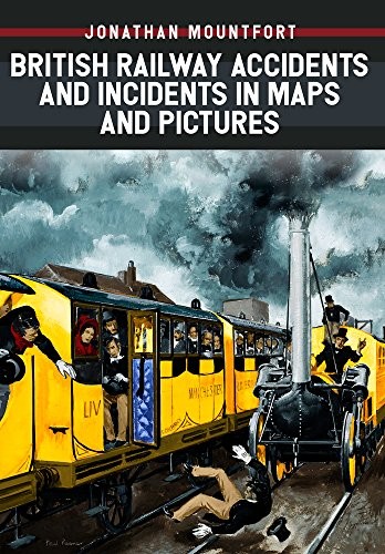 BRITISH RAILWAY ACCIDENTS AND INCIDENTS IN MAPS AND By Jon Mountfort ...
