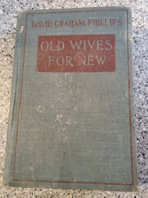 Old Wives for New by David Graham Phillips (1908 HC Out of print Rare ...