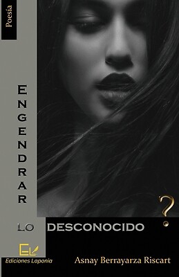 Engendrar lo desconocido [Spanish] by Asnay Berrayarza Riscart ...