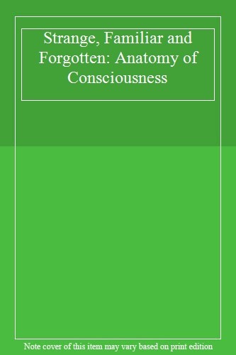 'STRANGE, FAMILIAR AND FORGOTTEN: ANATOMY OF CONSCIOUSNESS' By I | eBay