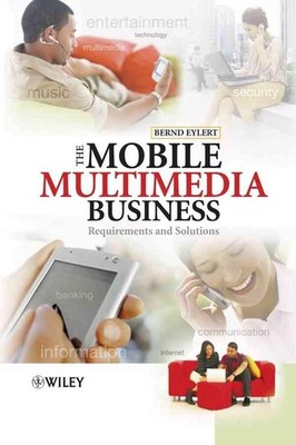 The Mobile Multimedia Business: Requirements and Solutions by Bernd ...