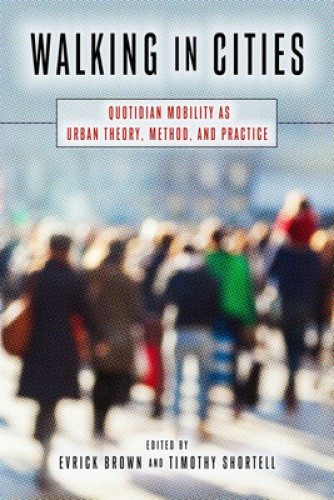 Walking in Cities: Quotidian Mobility as Urban Theory, Method, and ...