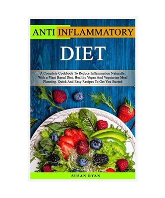 ANTI INFLAMMATORY DIET: A Complete Book To Reduce Inflammation ...