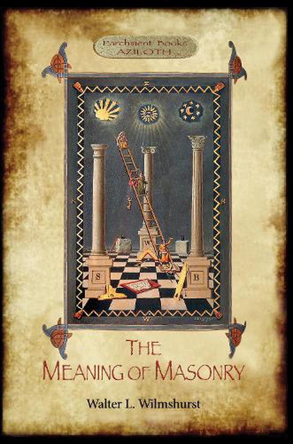 The Meaning of Masonry: (Aziloth Books) by Walter L. Wilmshurst ...