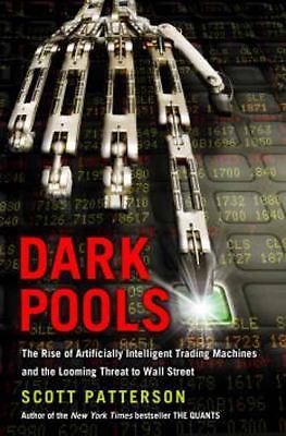 Dark Pools: High-Speed Traders, A.I. Bandits, and the Threat to the ...