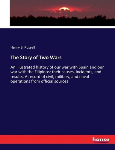 The Story of Two Wars: An illustrated history of our war with Spain and ...