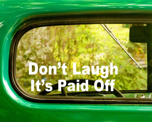 2 DON'T LAUGH IT'S PAID OFF DECALs Stickers For Car Window Truck Bumper ...