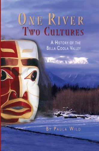 One River, Two Cultures : A History of the Bella Coola Valley by Paula ...