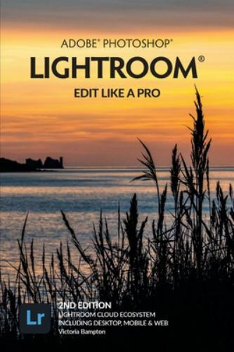 Adobe Photoshop Lightroom - Edit Like a Pro (2nd Edition) by Victoria ...