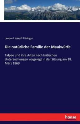 Die Nat?Rliche Familie Der Maulw?Rfe: Talpae Und Ihre Arten Nach ...