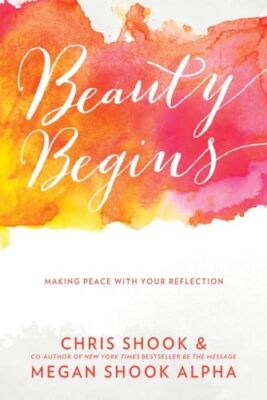 Beauty Begins: Making Peace with Your R..., Megan Shook 9781601427311| eBay