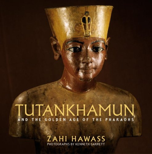 TUTANKHAMUN AND THE GOLDEN AGE OF THE PHARAOHS : A By Zahi Hawass ...