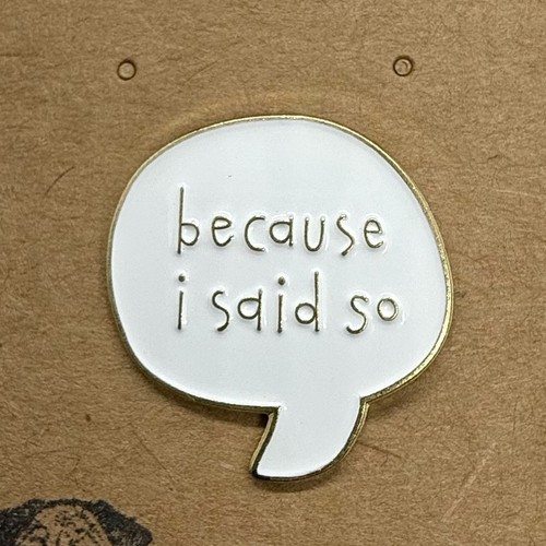 Enamel Pin | "Because I Said So" | Speech Bubble | eBay