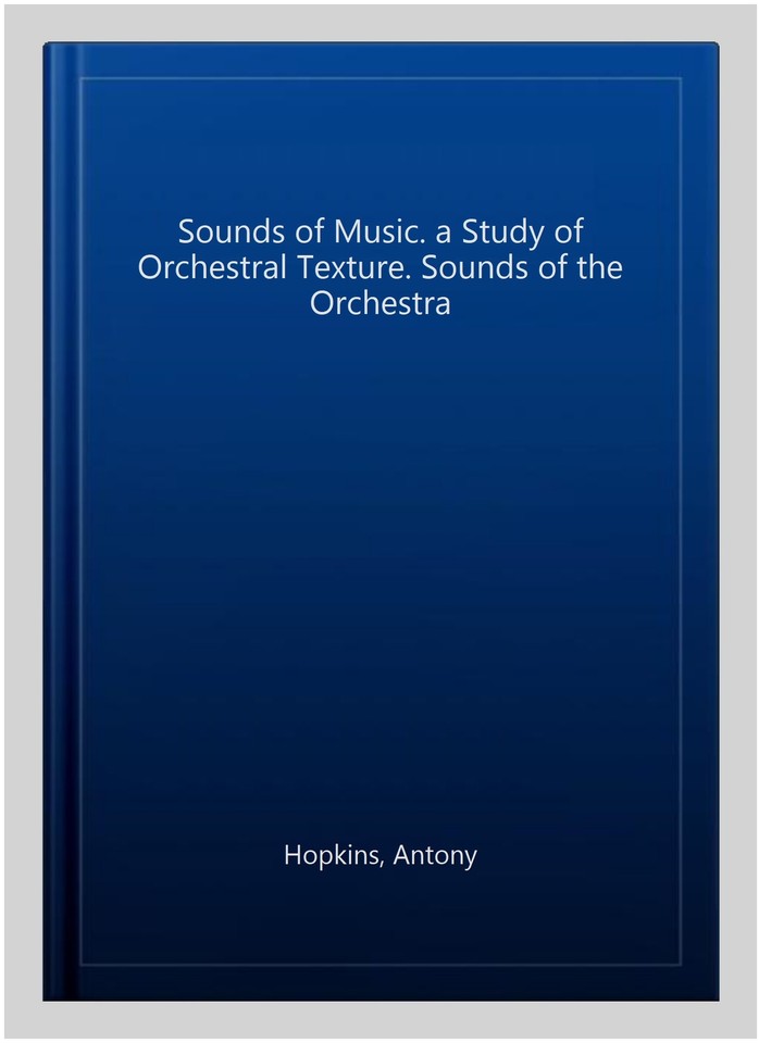 Sounds of Music. a Study of Orchestral Texture. Sounds of the Orchestra ...
