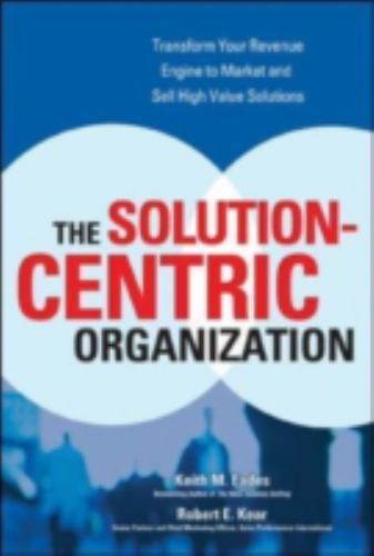 The Solution-Centric Organization - Eades, Keith M. - hardcover - New ...