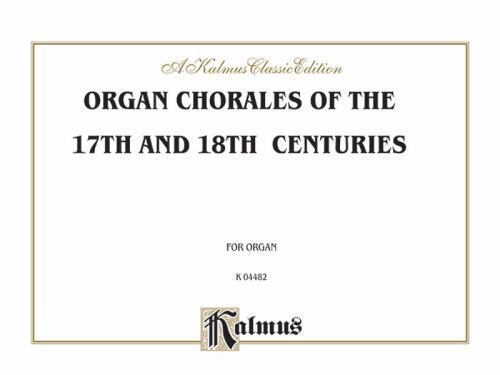 Organ Chorales of the 17th and 18th Centuries : Numerous Composers ...