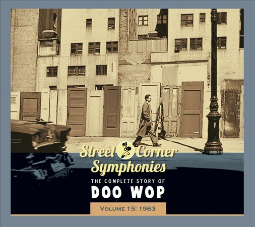 Street Corner Symphonies: the Complete Story of Doo Wop, Vol. 15: 1963 ...