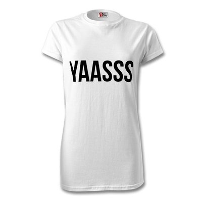 Yaass T SHIRT Womens Print Ladies Xmas Top Trendy Swag Yass Yaasss ...