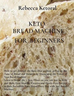 Keto Bread Machine for Beginners: How to get through the Keto Diet ...