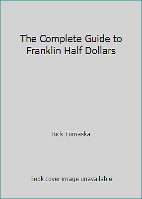 The Complete Guide to Franklin Half Dollars by Rick Tomaska | eBay