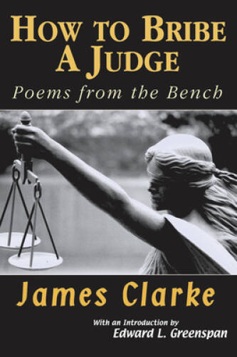 How to Bribe a Judge: Poems From the Bench - Paperback By Clarke, James ...