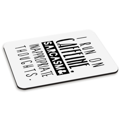 I Run On Caffeine Sarcasm Inappropriate Thoughts PC Computer Mouse Mat ...