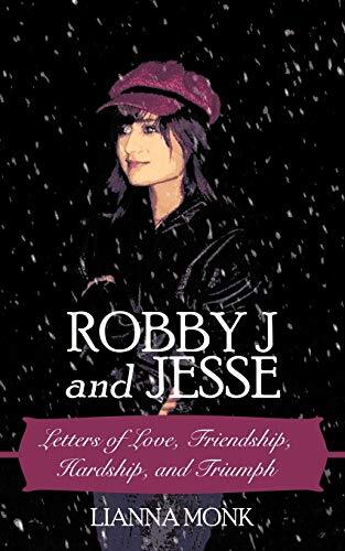 Robby J and Jesse: Letters of Love, Friendship, Hardship, and Triumph ...