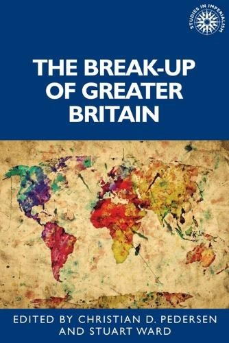 Stuart Ward The Break-Up of Greater Britain (Tascabile) Studies in ...