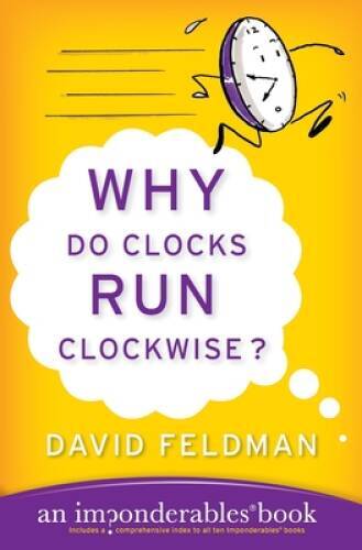 Why Do Clocks Run Clockwise?: An Imponderables Book (Impondera - VERY ...