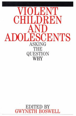 Violent Children and Adolescents: Asking the Question Why By Gwy ...