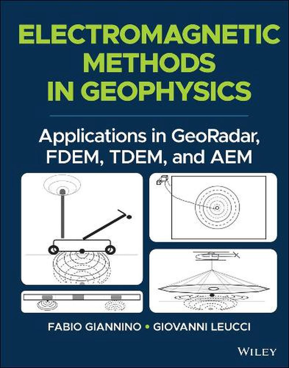 Electromagnetic Methods in Geophysics: Applications in GeoRadar, FDEM ...
