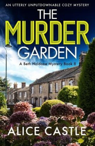 The Murder Garden: An utterly unputdownable cozy mystery (A Beth ...