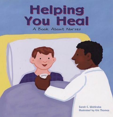 Helping You Heal : A Book about Nurses by Sarah C. Wohlrabe (2003 ...