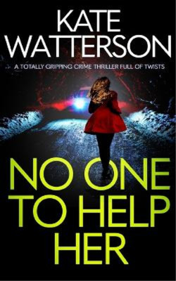 Kate Watterson NO ONE TO HELP HER a totally gripping crime thriller ...
