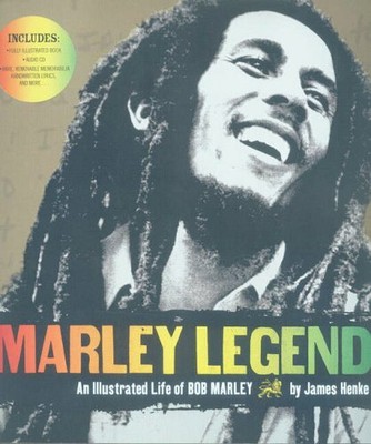 Marley Legend: An Illustrated Life of Bob Marley by Henke, James ...