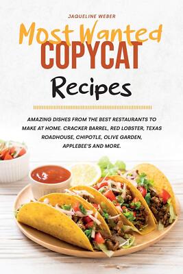 Most Wanted Copycat Recipes: Amazing Dishes from the Best Restaurants ...