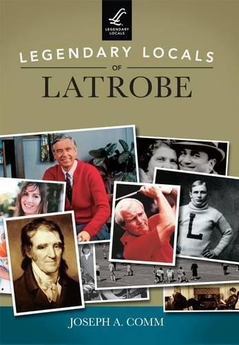 Joseph A. Comm Legendary Locals of Latrobe, Pennsylvania (Poche ...